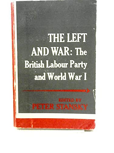 The Left and War: The British Labour Party and World War I by Peter ...