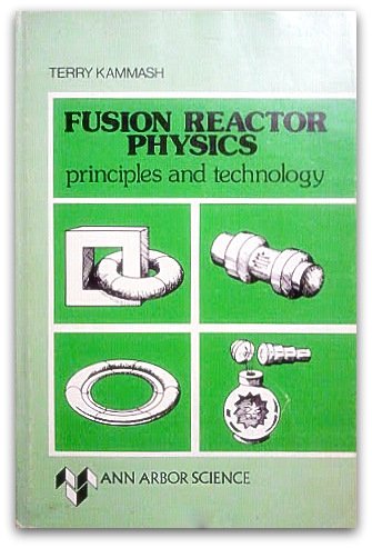 Fusion reactor physics: Principles and technology by Terry Kammash ...