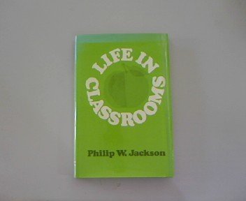 Life in Classrooms by Philip W. Jackson | Goodreads