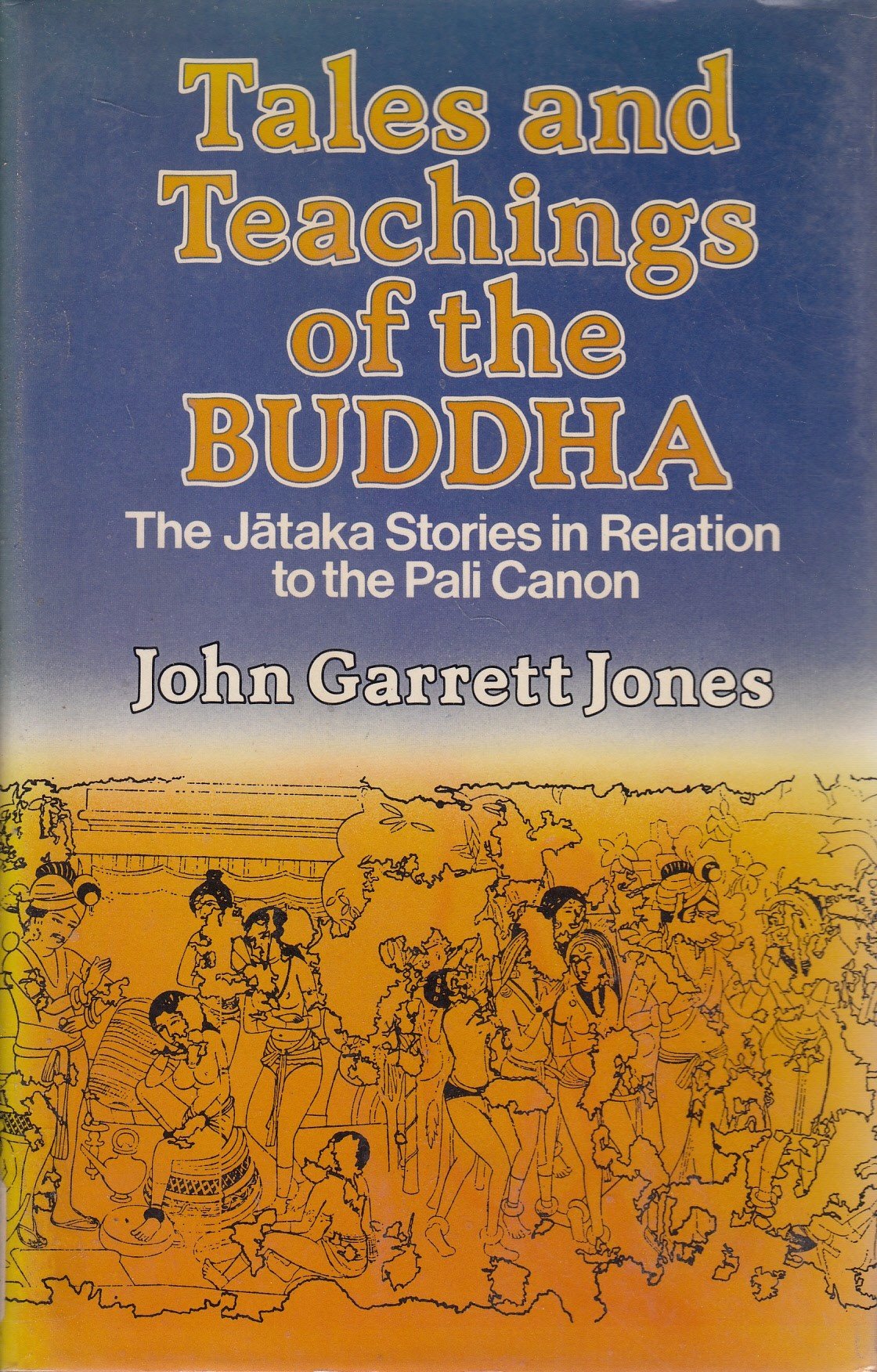 Tales and Teaching of the Buddha: The Jataka Stories in Relation to the ...
