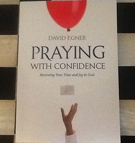 Praying with Confidence: Renewing your Trust and Joy in God by David C ...