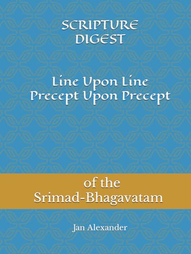 SCRIPTURE DIGEST: Line Upon Line Precept Upon Precept of the Srimad ...