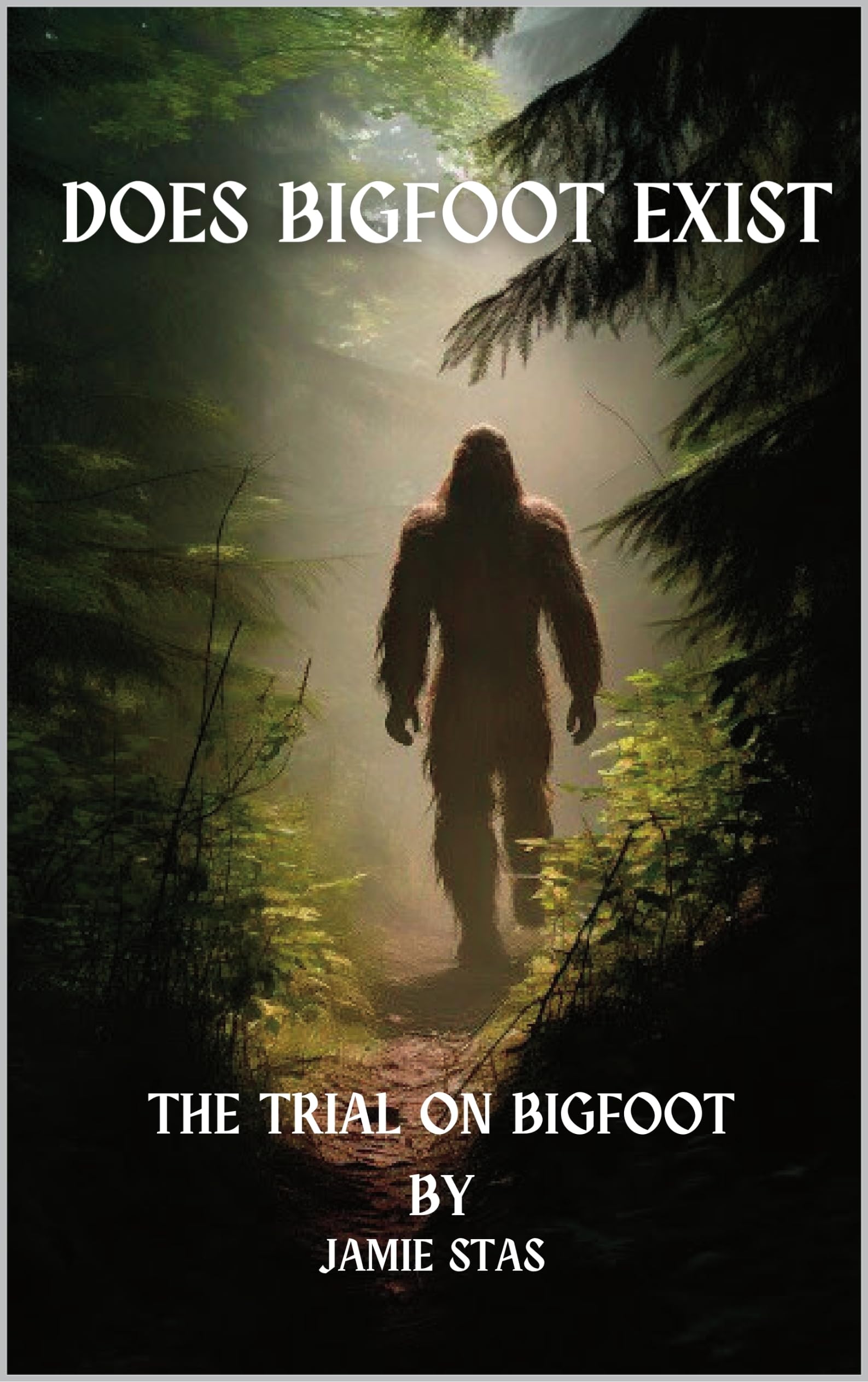 Does Bigfoot Exist: The Trial on Bigfoot by Jamie stas | Goodreads