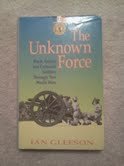 The Unknown Force: Black, Indian and Coloured Soldiers Through Two ...