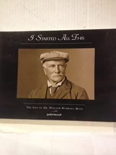I Started All This: The Life of Dr. William Worrall Mayo by Judith ...