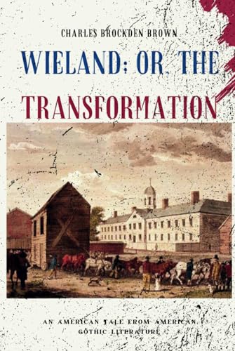 Wieland; Or, The Transformation: An American Tale from American Gothic ...