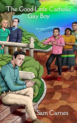 The Good Little Catholic Gay Boy by Sam Carnes | Goodreads