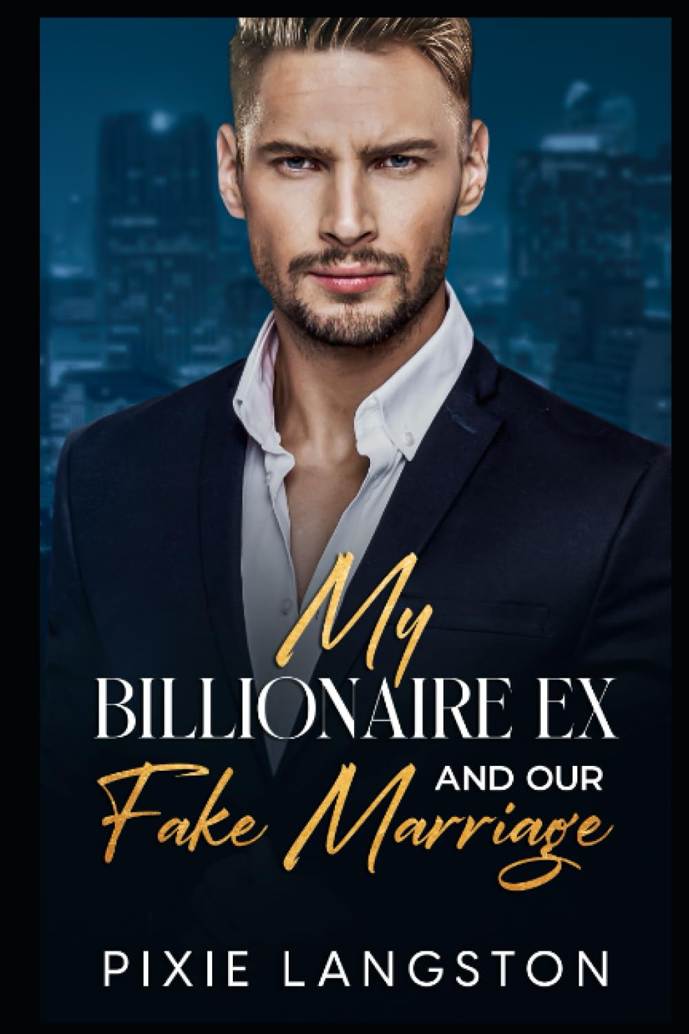 MY BILLIONAIRE EX AND OUR FAKE MARRIAGE by Pixie Langston | Goodreads