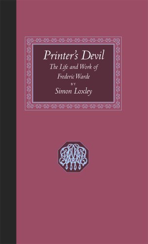 Printer's Devil: The Life and Work of Frederic Warde by Simon Loxley by ...