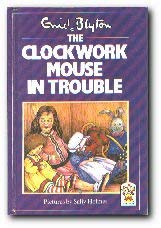 The Clockwork Mouse in Trouble by Enid Blyton | Goodreads
