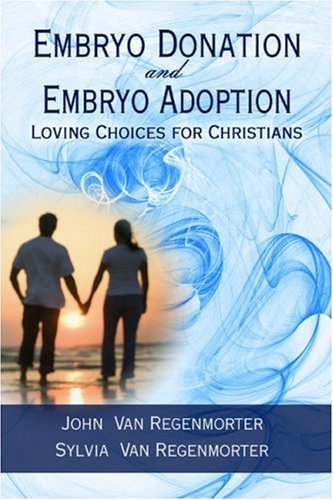 Embryo Donation and Embryo Adoption: Loving Choices for Christians by ...