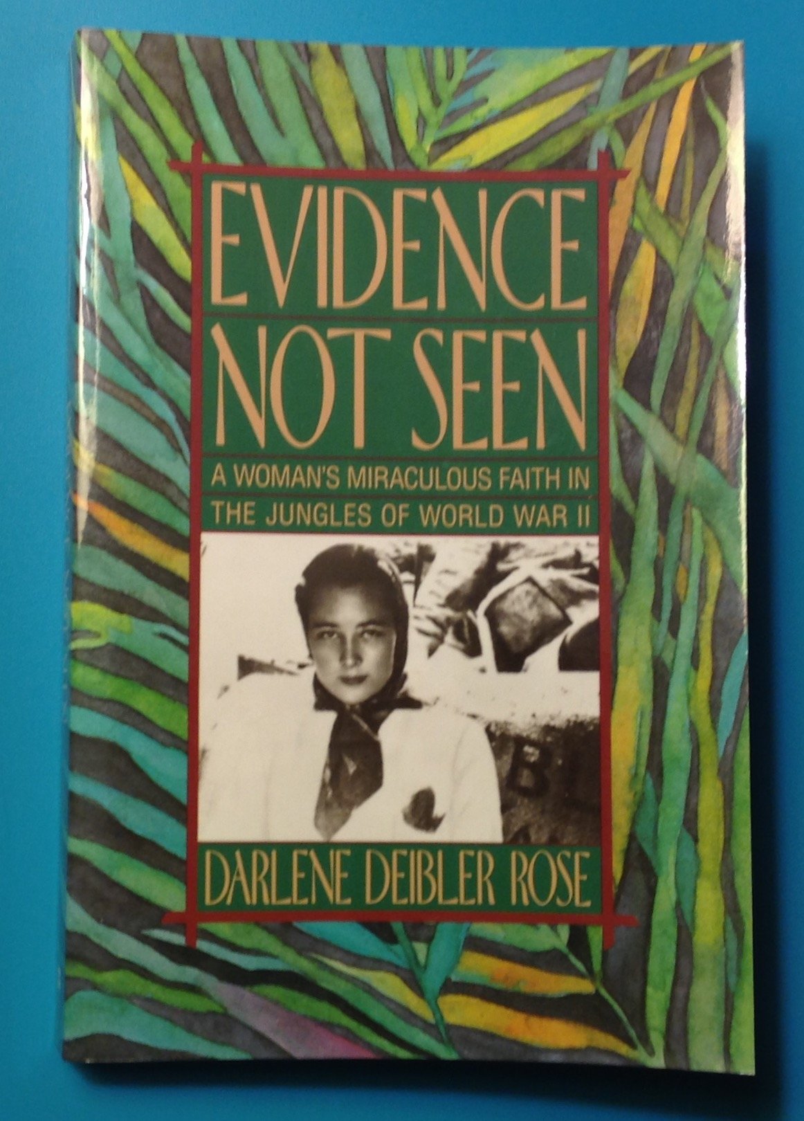 Evidence Not Seen: A Woman's Miraculous Faith in the Jungles of World ...