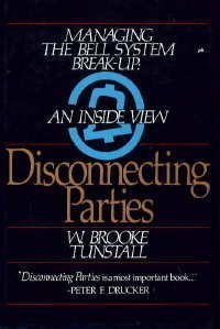 Disconnecting Parties: Managing the Bell System Break-Up, an Inside ...