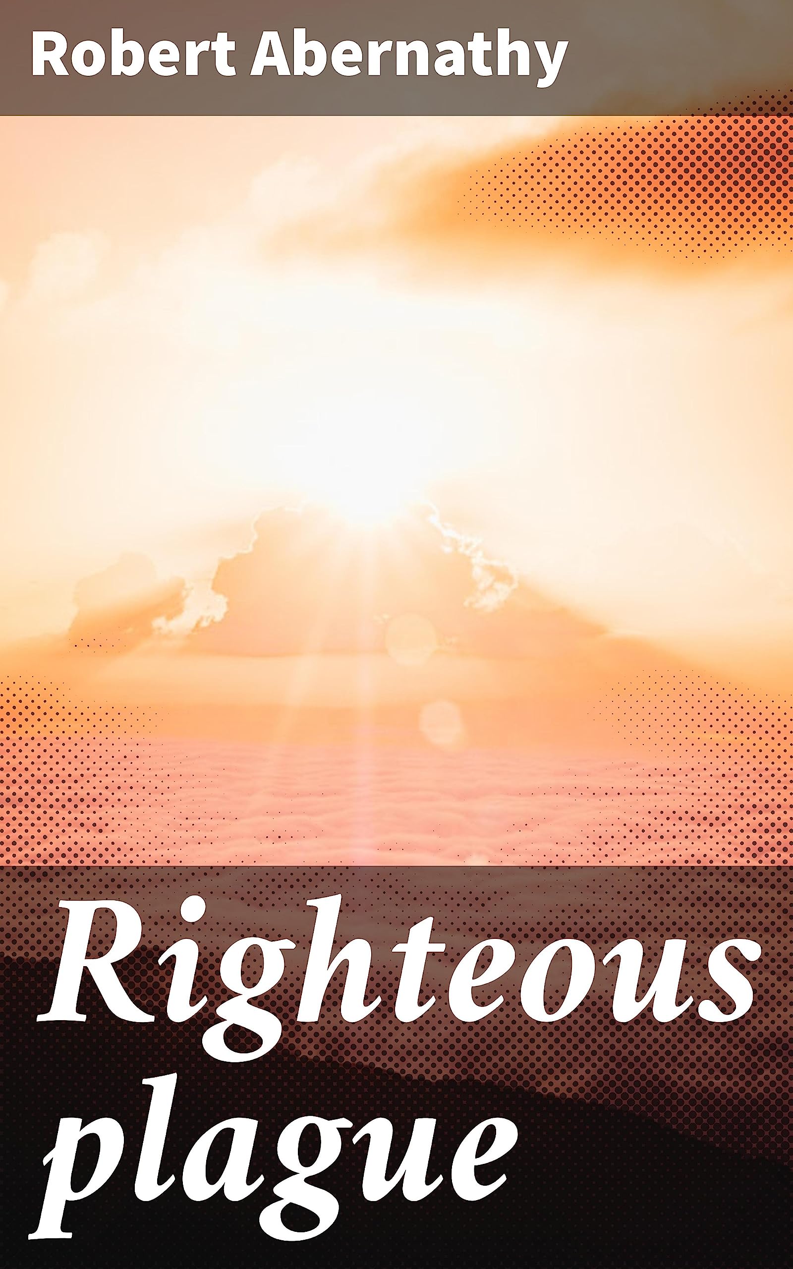 Righteous plague: A Harrowing Tale of Survival and Morality in a Post ...