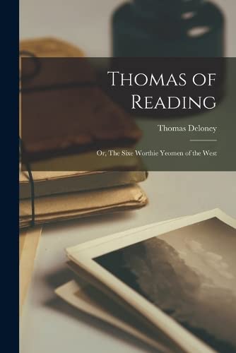 Thomas of Reading: Or, The Sixe Worthie Yeomen of the West by Thomas ...