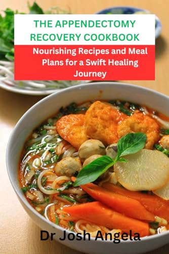 THE APPENDECTOMY RECOVERY COOKBOOK: Nourishing Recipes and Meal Plans ...