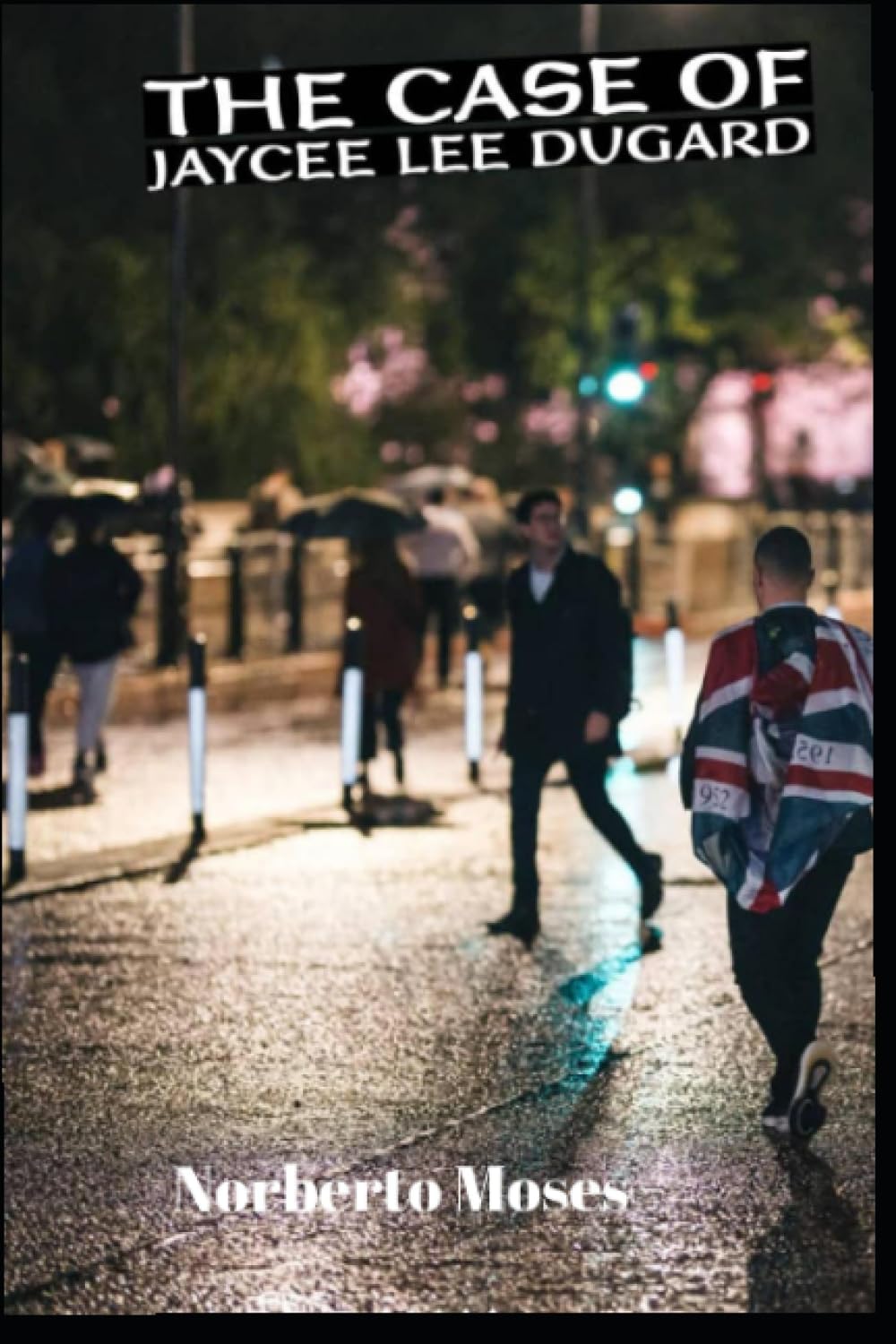 The case of JAYCEE LEE DUGARD: true crime mystery by Norberto Moses ...