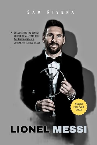 LIONEL MESSI: Celebrating the Soccer Legend of all time and The ...