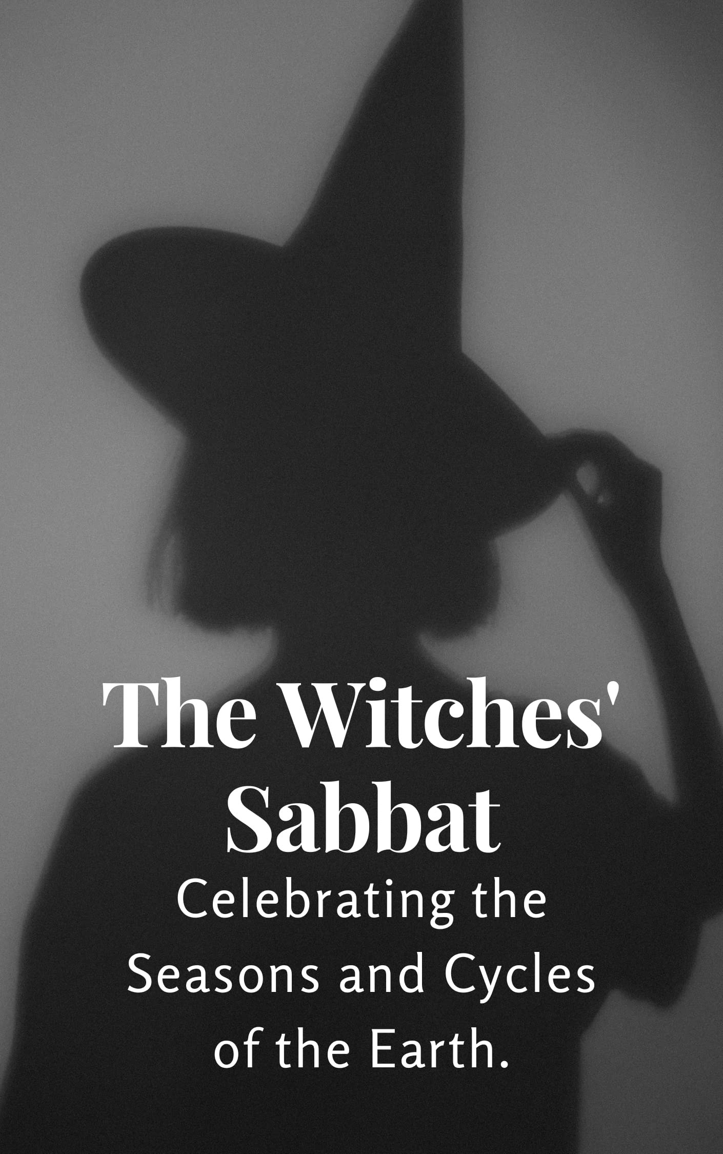 The Witches' Sabbat: Celebrating the Seasons and Cycles of the Earth ...