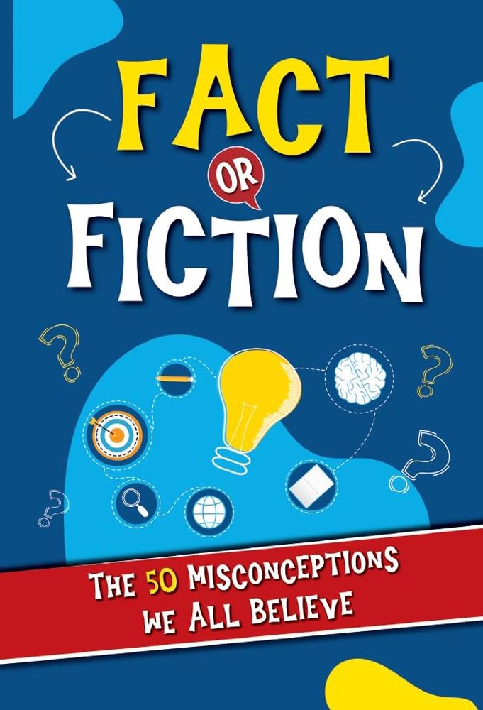 Fact or Fiction: The 50 Misconceptions We All Believe by Alex Fernandes ...