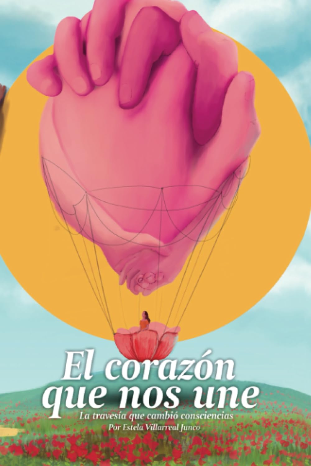El corazón que nos une: La travesía que cambió consciencias by Estela ...