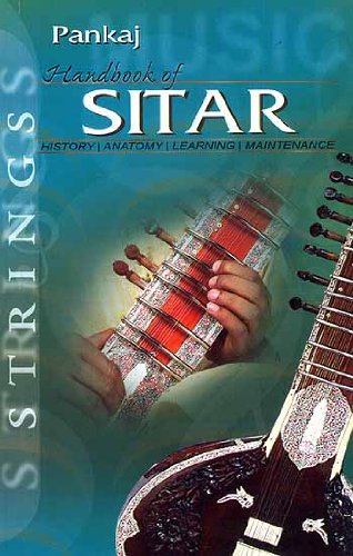 HANDBOOK OF SITAR - History, Anatomy, Learning, Maintenance by Pankaj ...