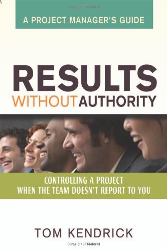 By Tom Kendrick PMP Results Without Authority: Controlling a Project ...