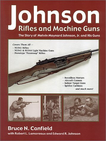 Johnson Rifles and Machine Guns: The Story of Melvin M. Johnson, Jr ...