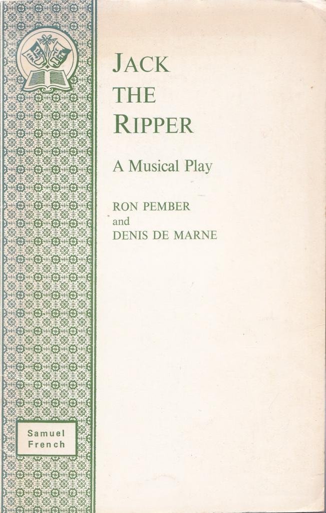 Jack The Ripper - A Musical Play: Libretto by Ron Pember and Denis de ...