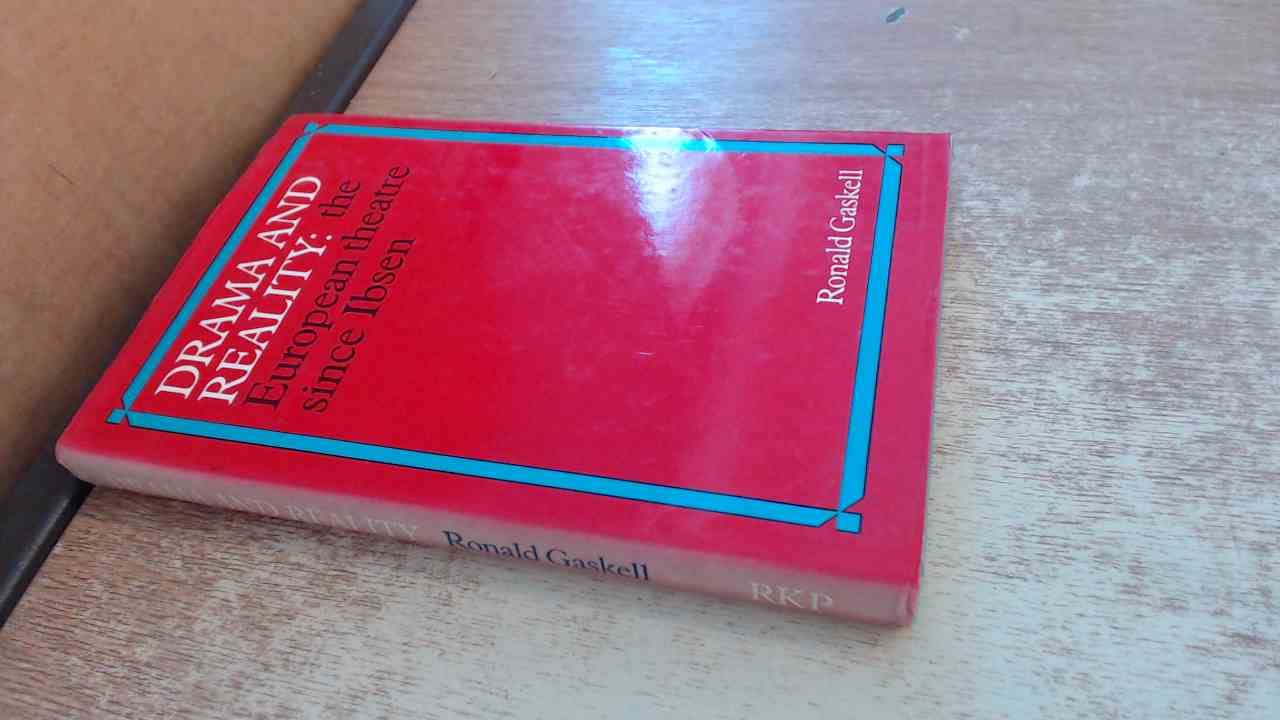 Drama and reality: The European theatre since Ibsen by Ronald Gaskell ...
