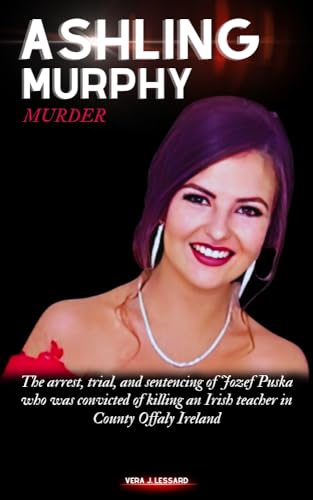 ASHLING MURPHY MURDER: The arrest, trial, and sentencing of Jozef Puska ...