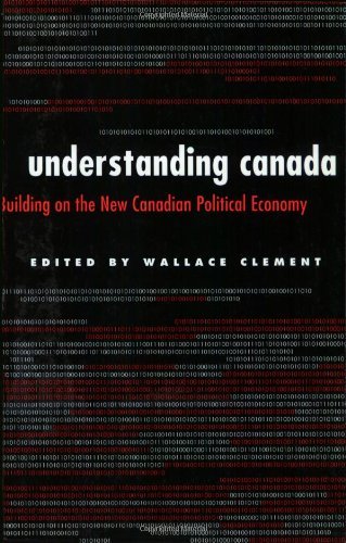 Understanding Canada: Building on the New Canadian Political Economy ...
