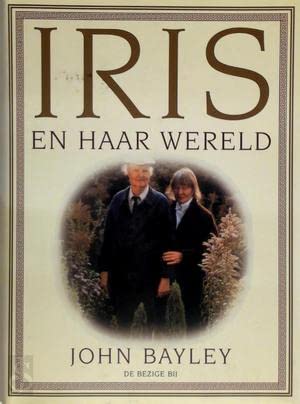 De wereld van Iris: herinneringen en verlangens by John Bayley | Goodreads