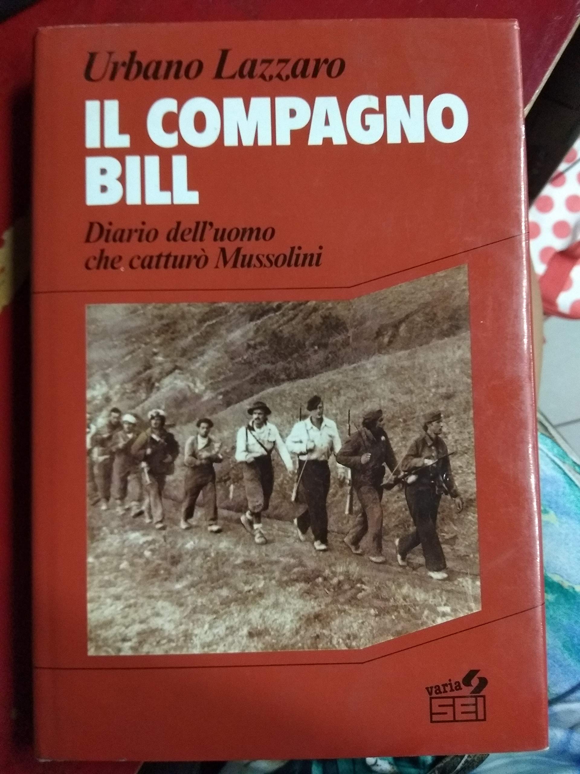 Il compagno Bill: Diario dell'uomo che catturò Mussolini (Storia) by ...