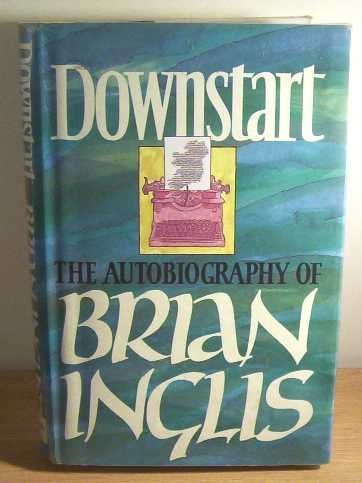 Downstart: The Autobiography of Brian Inglis by Brian Inglis | Goodreads