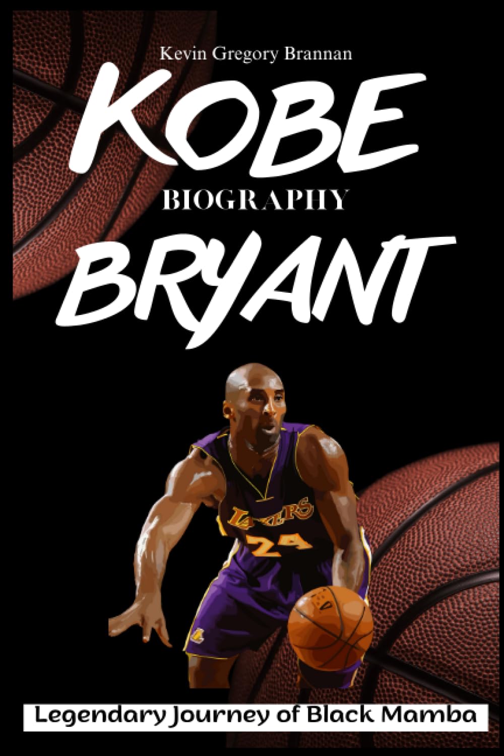 Kobe Bryant Biography: Legendary Journey of Black Mamba by Kevin ...