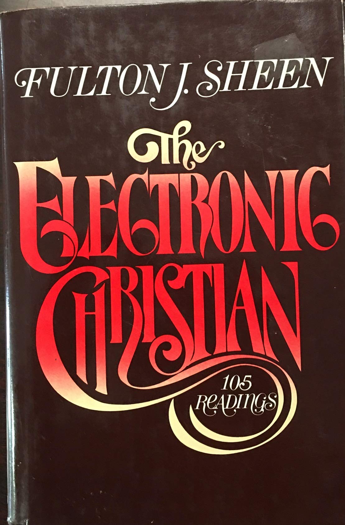 The Electronic Christian: 105 Readings from Fulton J. Sheen. by Fulton ...