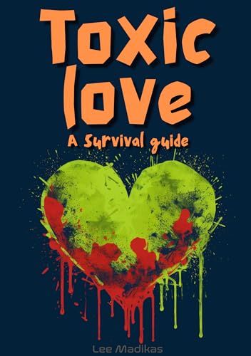 Toxic love: A survival guide. An evidence-based approach. by Lee ...