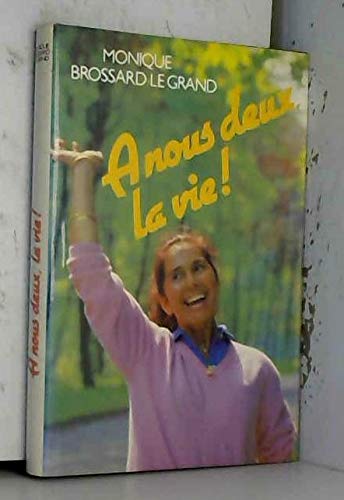 À Nous Deux, La Vie ! by Monique Brossard-Le Grand | Goodreads