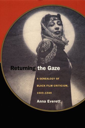 Returning the Gaze: A Genealogy of Black Film Criticism, 1909?1949 by Anna Everett by Anna ...