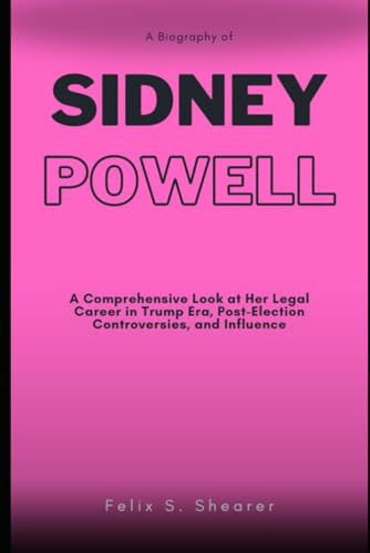 BIOGRAPHY OF SIDNEY POWELL: A Comprehensive Look at Her Legal Career in ...