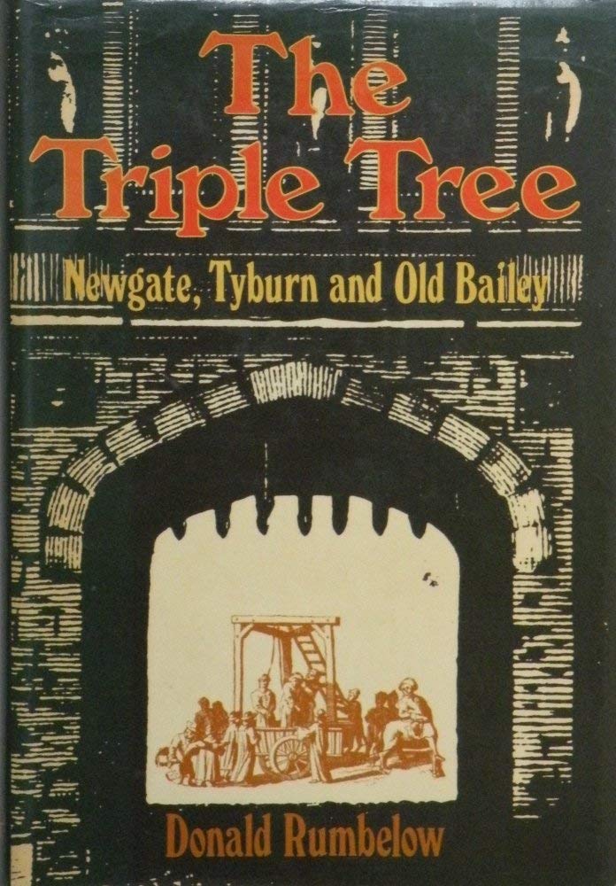 The Triple Tree: Newgate, Tyburn and Old Bailey by Donald Rumbelow ...