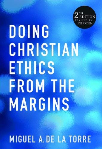 Doing Christian Ethics from the Margins: 2nd Edition Revised and ...