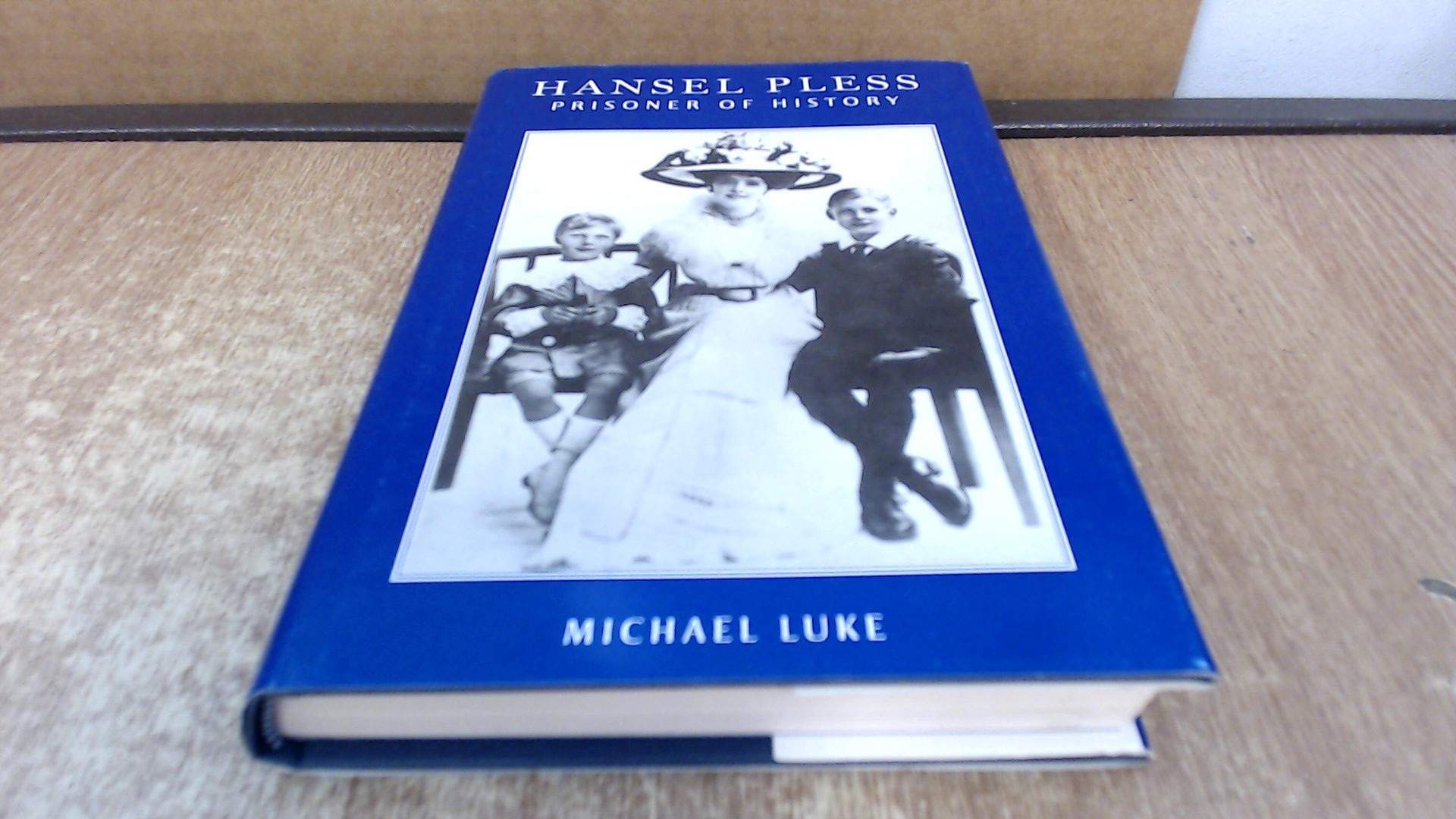 Hansel Pless, Prisoner of History: A Life of HSH Hans Heinrich XVII ...