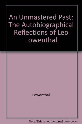 An Unmastered Past: The Autobiographical Reflections of Leo Lowenthal ...
