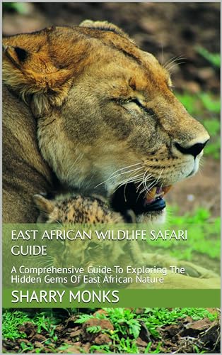 EAST AFRICAN WILDLIFE SAFARI GUIDE : A Comprehensive Guide To Exploring ...