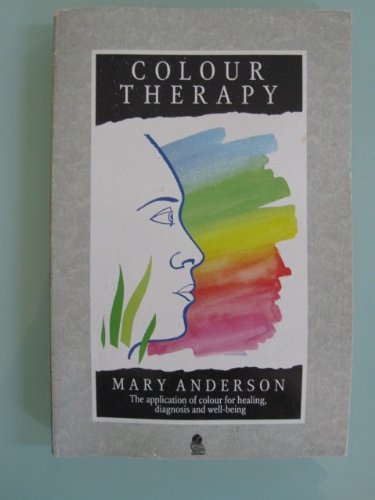 Colour Therapy: The Application of Colour for Healing, Diagnosis and ...