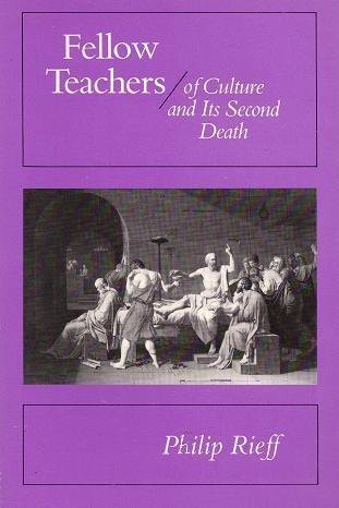 Fellow Teachers / Of Culture and Its Second Death by Philip Rieff ...