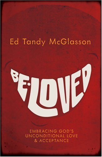 Be Loved! by Ed Tandy McGlasson (2008-12-02) by Ed Tandy Mcglasson ...