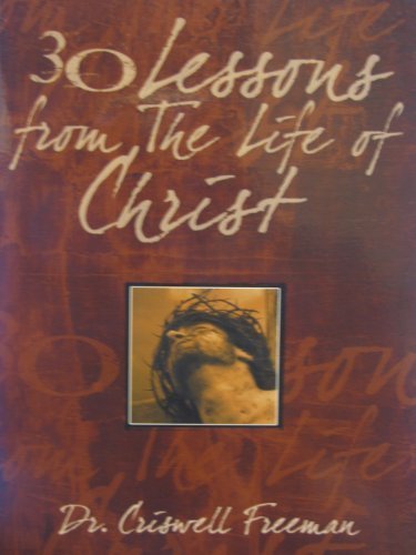 30 Lessons From the Life of Christ by Larry Freeman | Goodreads